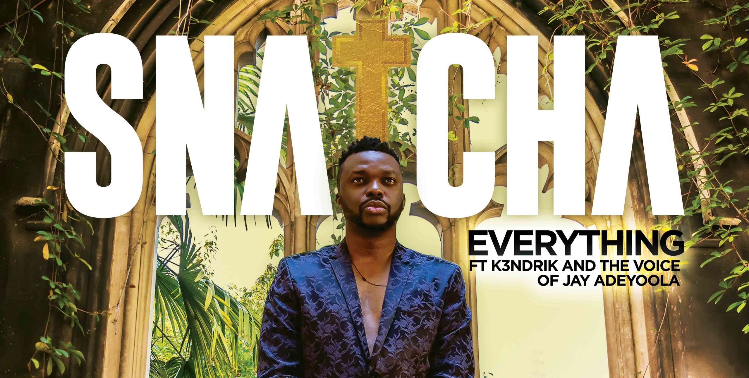Snatcha releases new single 'Everything' ft the voice of Jay Adeyoola ...