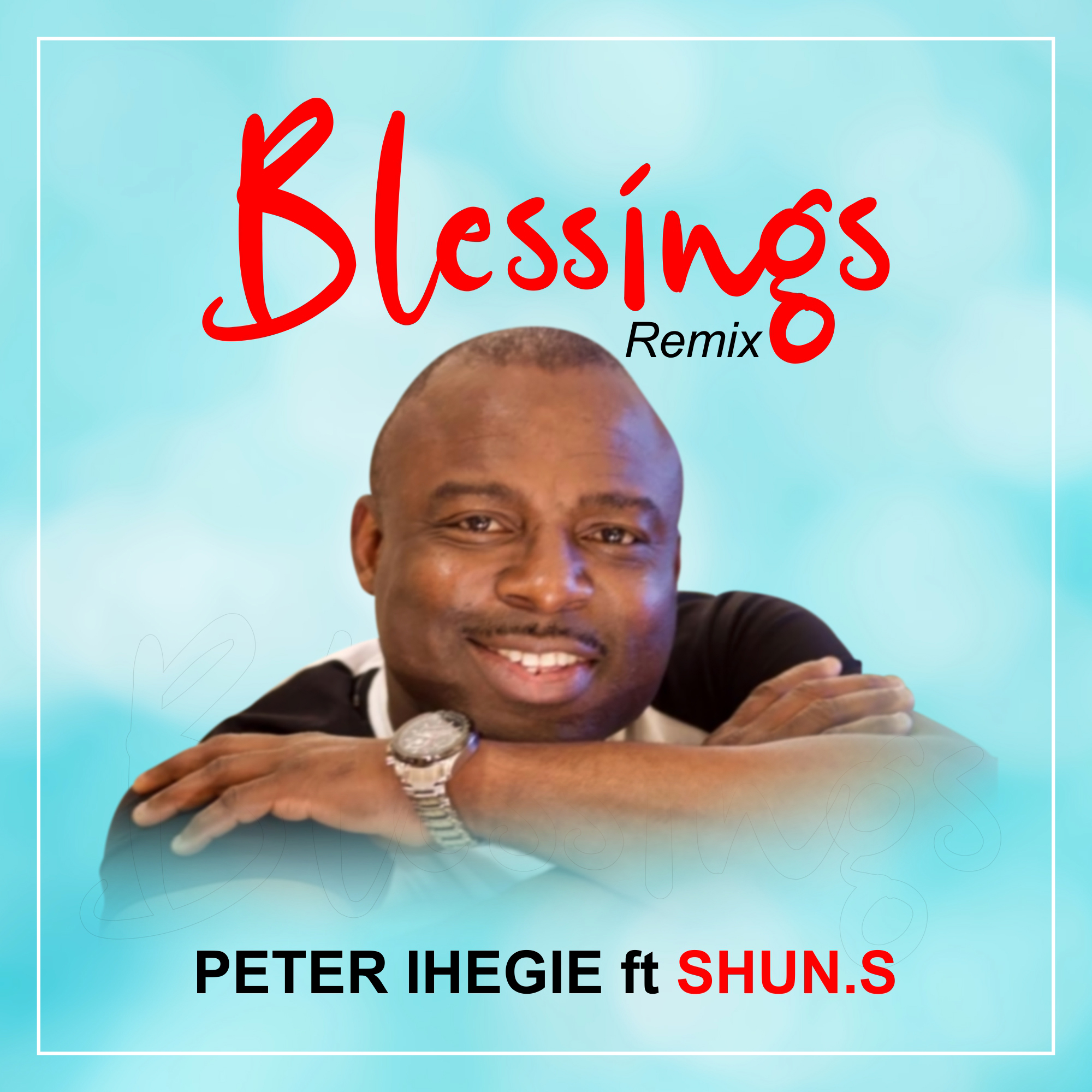 Gospel artist Peter Ihegie releases new song 'Blessings (Remix)' ft ...